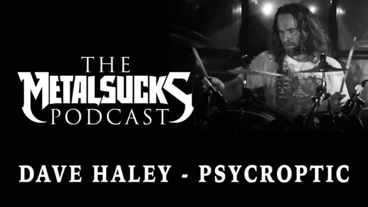 PSYCROPTIC Drummer Dave Haley on The MetalSucks Podcast #86 - YouTube