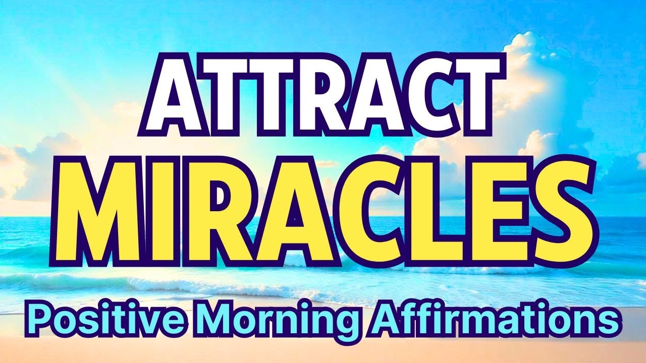 I AM Attracting Miracles | Positive Morning Affirmations for Miracles ...