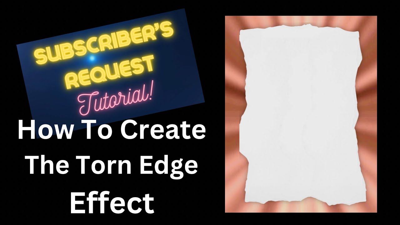 Subscriber’s Request: HOW TO CREATE THE TORN EDGE EFFECT - YouTube