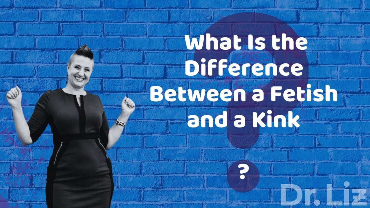 Fetishes and Kinks: What’s the Difference? - YouTube