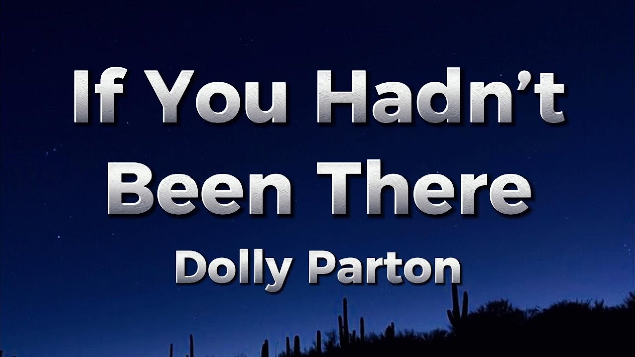 Dolly Parton - If You Hadn’t Been There (lyrics) - YouTube