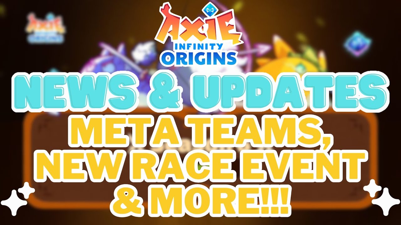 Axie Infinity: NEWS & UPDATES | Meta Teams, New Race Event, Origins ...