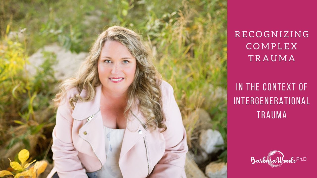 Recognizing Complex Trauma in the Context of Intergenerational Trauma - YouTube