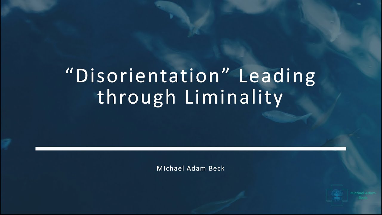 "Disorientation" Leading through Liminality - YouTube