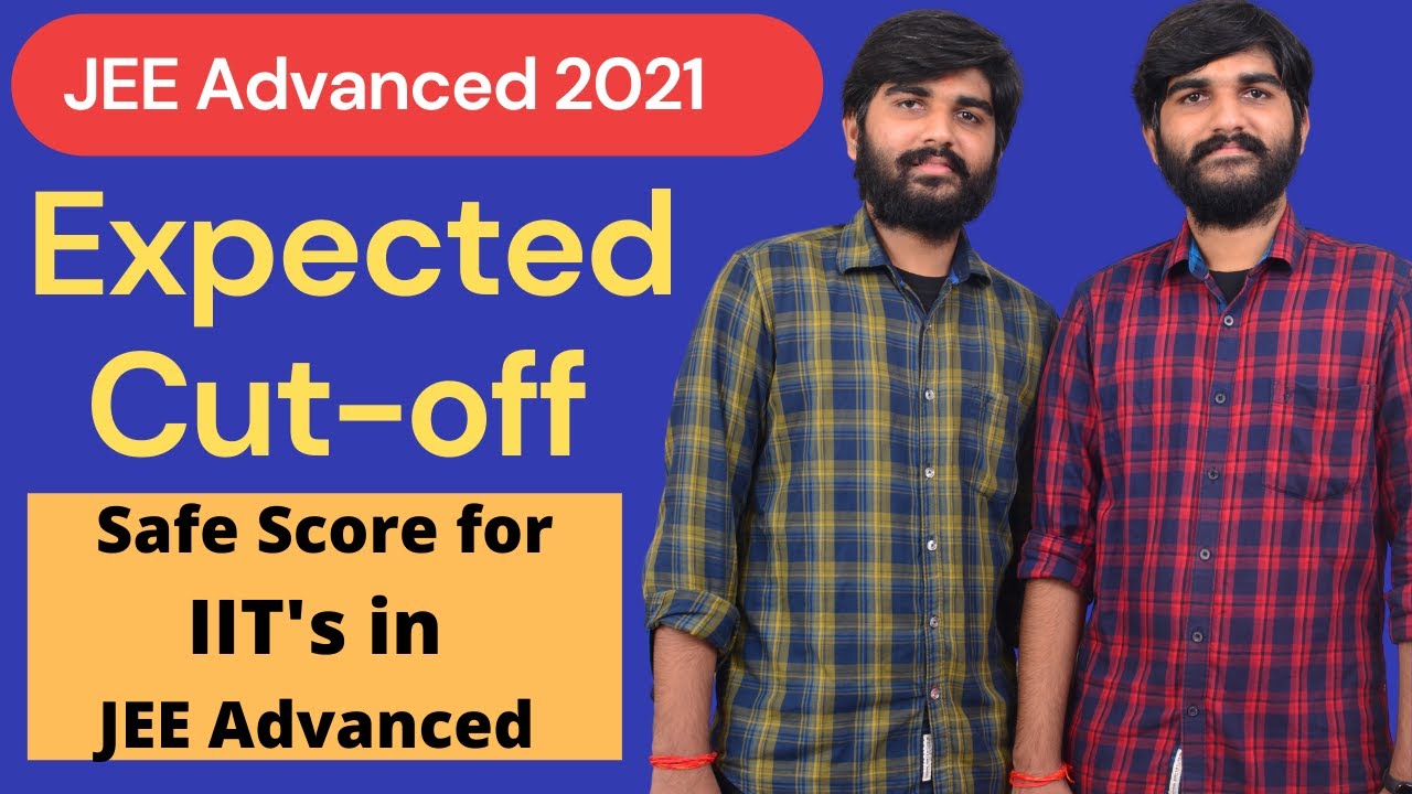 JEE Advanced 2021 Expected Cut off | JEE Advanced Subject Wise Cut Off ...