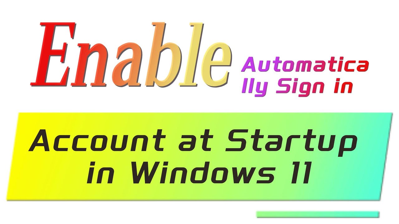 How to Enable Automatically Sign in Account at Startup in Windows 11 ...