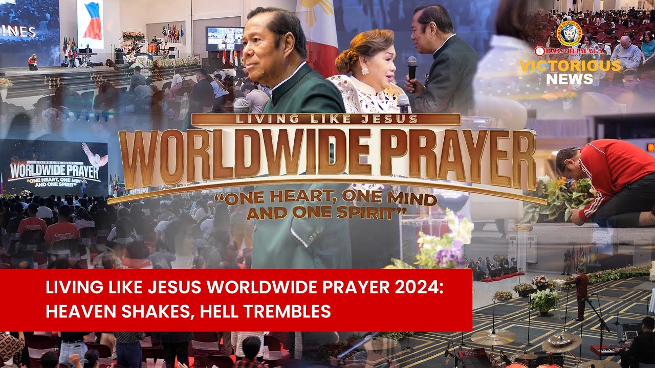 LIVING LIKE JESUS WORLDWIDE PRAYER 2024: HEAVEN SHAKES, HELL TREMBLES ...
