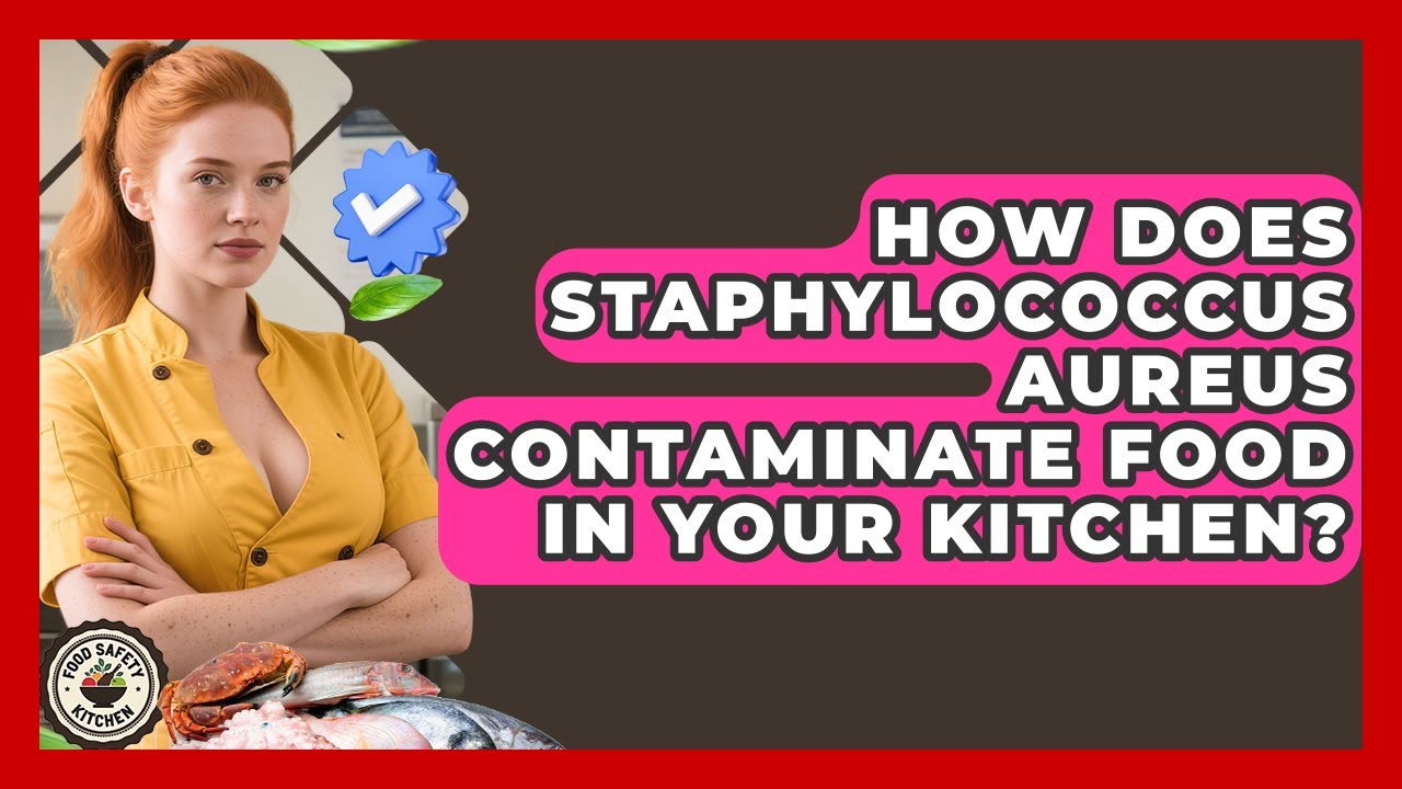 How Does Staphylococcus Aureus Contaminate Food In Your Kitchen? - Food ...