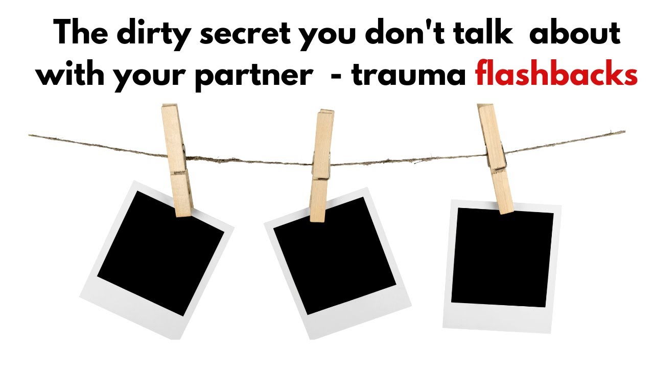The dirty secret we don't talk about - Trauma Flashbacks during intimacy - YouTube