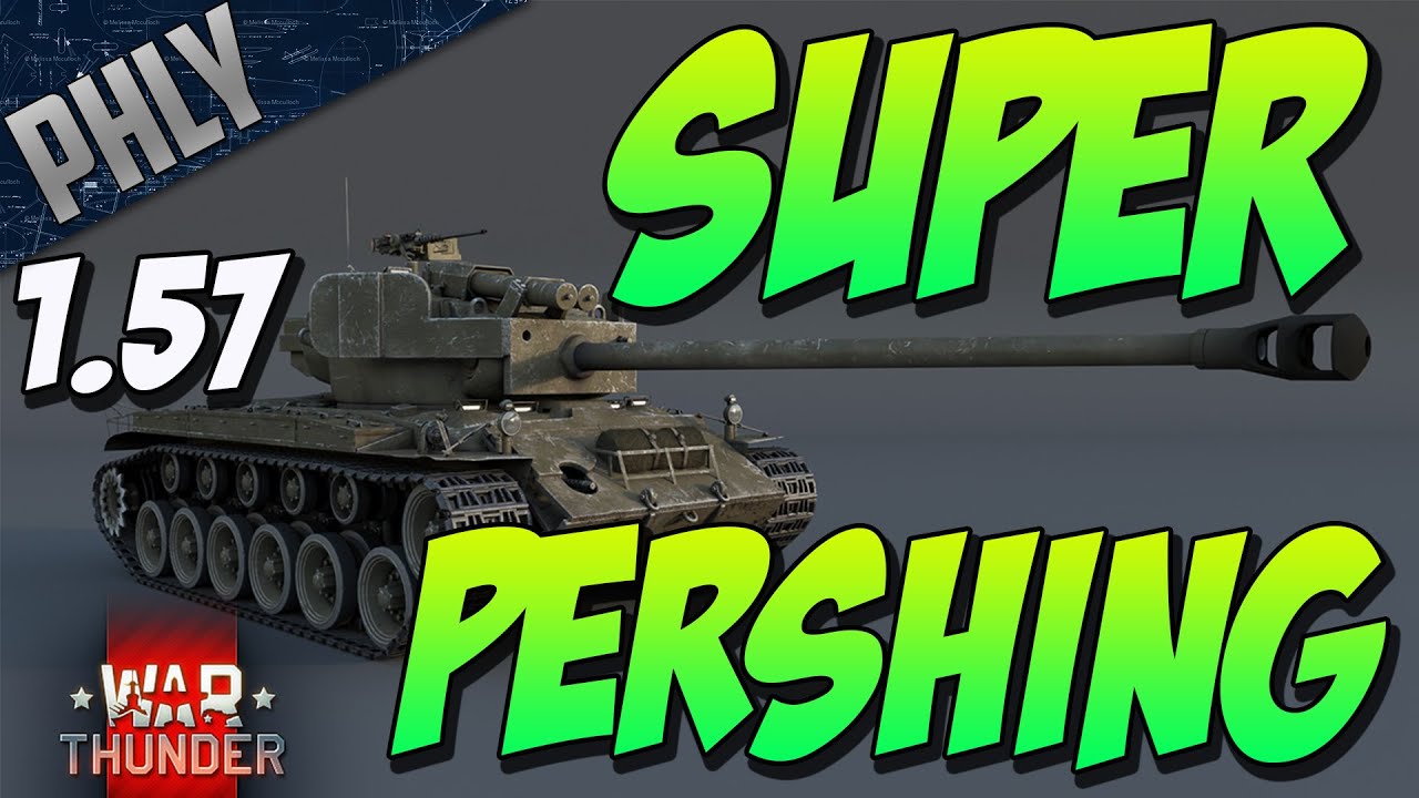 SUPER PERSHING TANK 1.57 HYPE - (War Thunder M26 Tank Gameplay) - YouTube