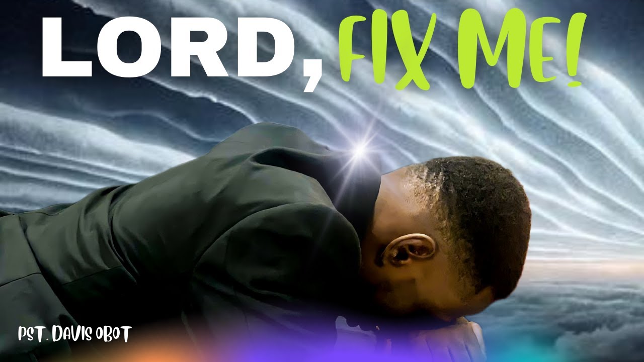 Lord, Fix me! | Pst. Davis Obot - YouTube