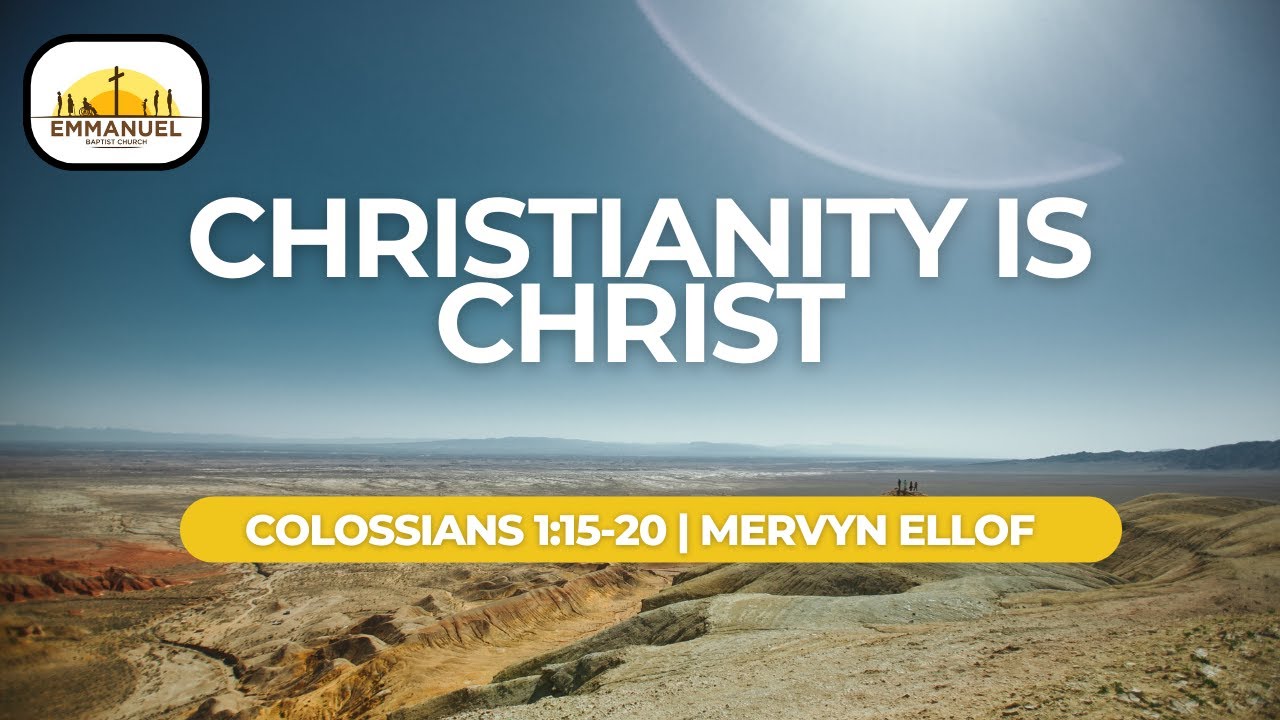 Christianity is Christ | Colossians 1:15-20 | Mervyn Ellof - YouTube