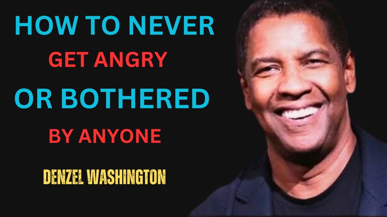 How To Never Get Angry or Bothered By Anyone | DENZEL WASHINGTON | BEST ...