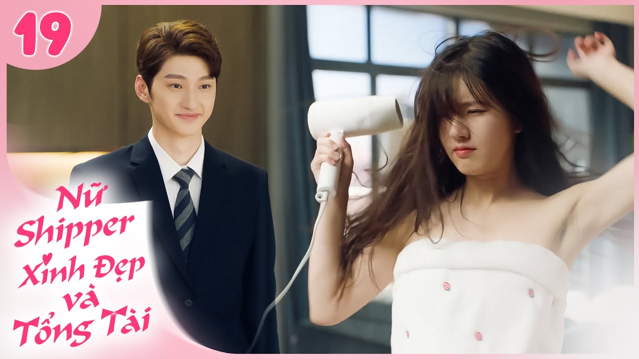 NỮ SHIPPER XINH ĐẸP VÀ TỔNG TÀI Tập 19 | Phim Ngôn Tình Trung Quốc Hay ...