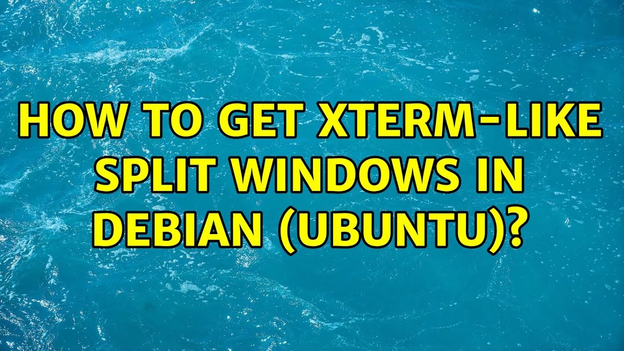 How to get xterm-like split windows in Debian (ubuntu)? - YouTube