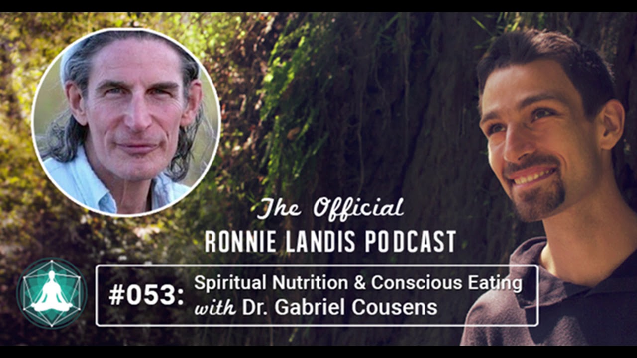 053: Spiritual Nutrition & Conscious Eating with Dr. Gabriel Cousens ...