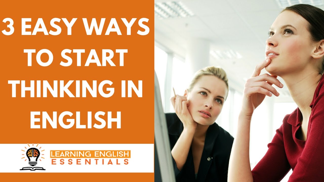 3 easy ways to start thinking in English - YouTube