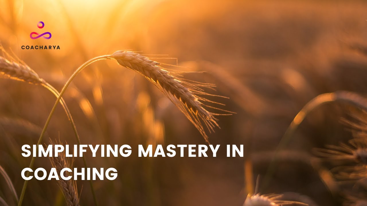 Simplifying Mastery In Coaching - Masters in Coaching - YouTube