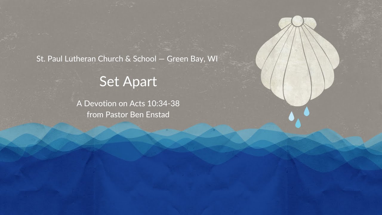 Set Apart - A Devotion on Acts 10:34-38 from Pastor Ben Enstad - YouTube
