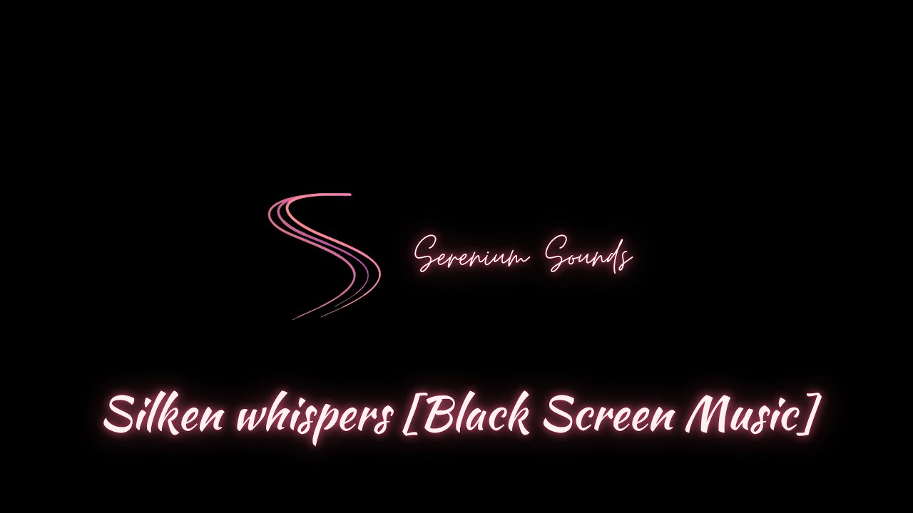 SS20 Silken whispers [Black Screen Music] - YouTube