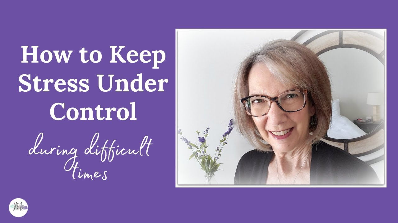 How to Keep Stress Under Control During Difficult Times - YouTube
