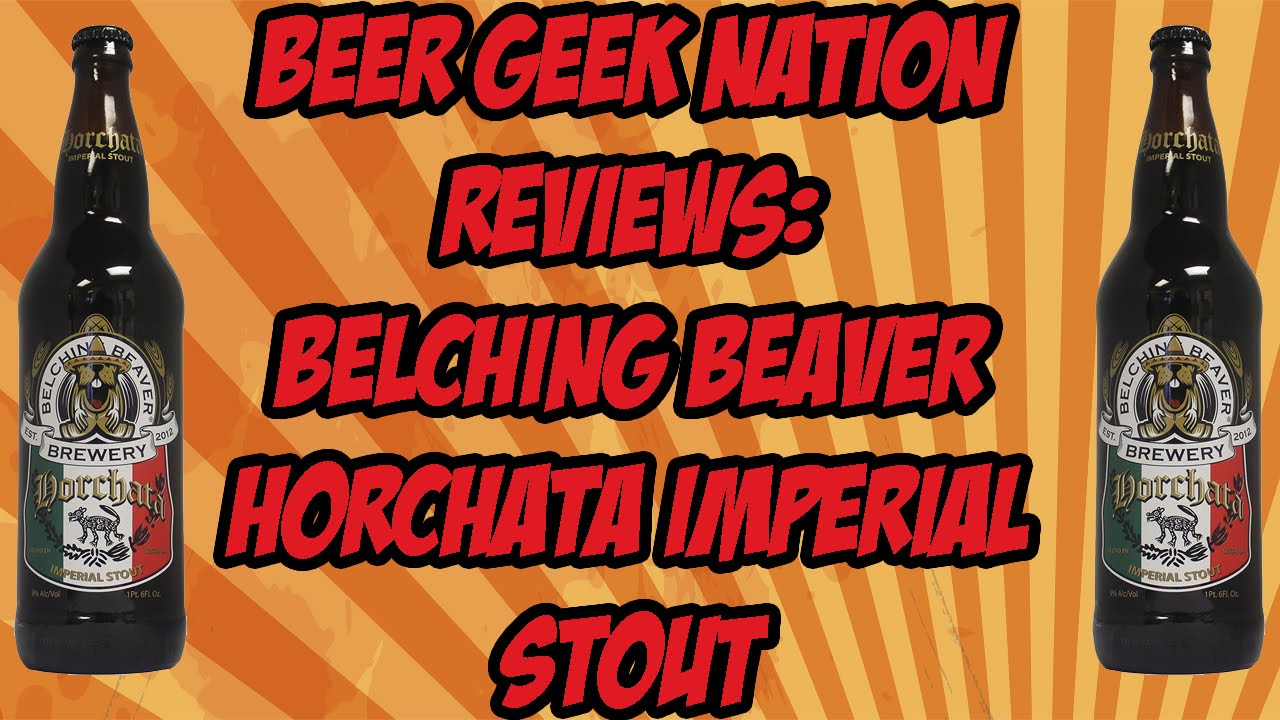 Belching Beaver Horchata Imperial Stout | Beer Geek Nation Craft Beer ...