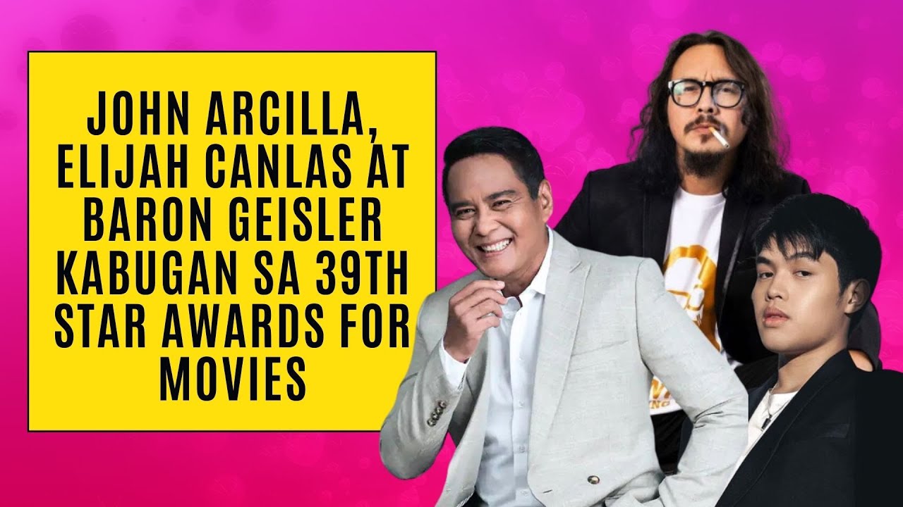 JOHN ARCILLA, ELIJAH CANLAS AT BARON GEISLER KABUGAN SA 39TH STAR AWARDS FOR MOVIES - YouTube