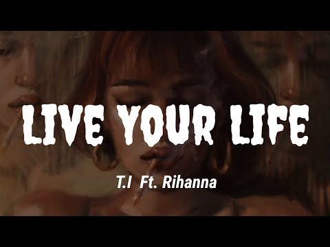 T.I. - Live Your Life Ft. Rihanna (Tradução)