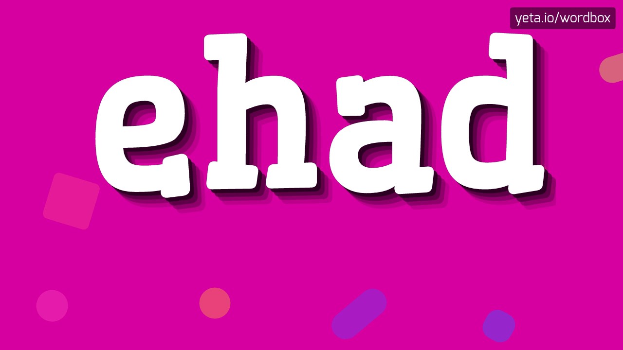 EHAD - HOW TO PRONOUNCE IT!? - YouTube