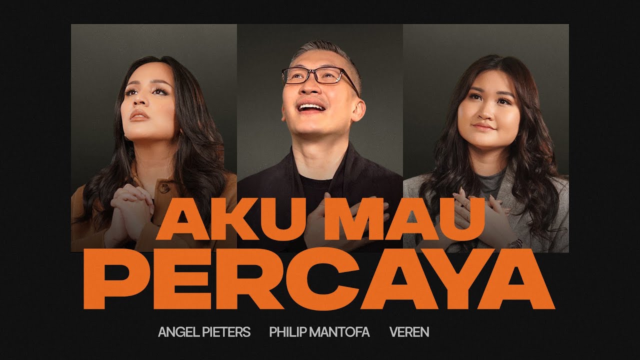 Ps. Philip Mantofa, Angel Pieters, Veren - Aku Mau Percaya (Official Video) - YouTube