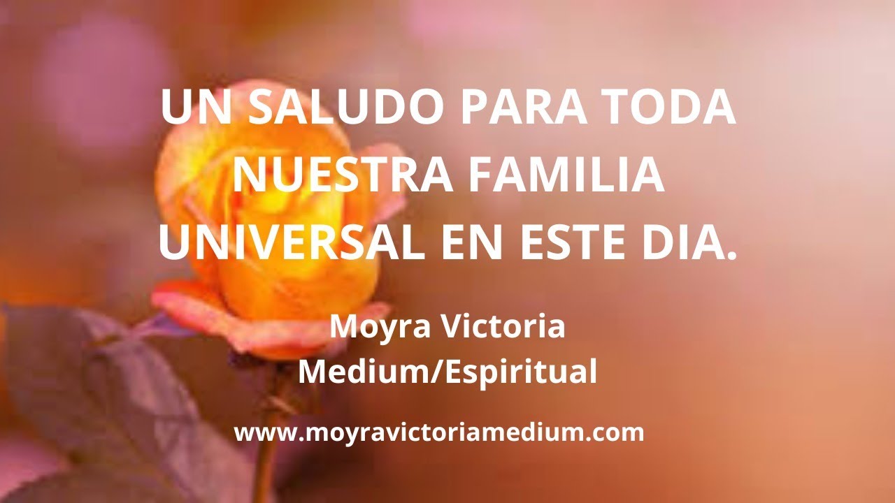 UN SALUDO PARA NUESTRA FAMILIA UNIVERSAL EN ESTE DIA LLENO DE ...