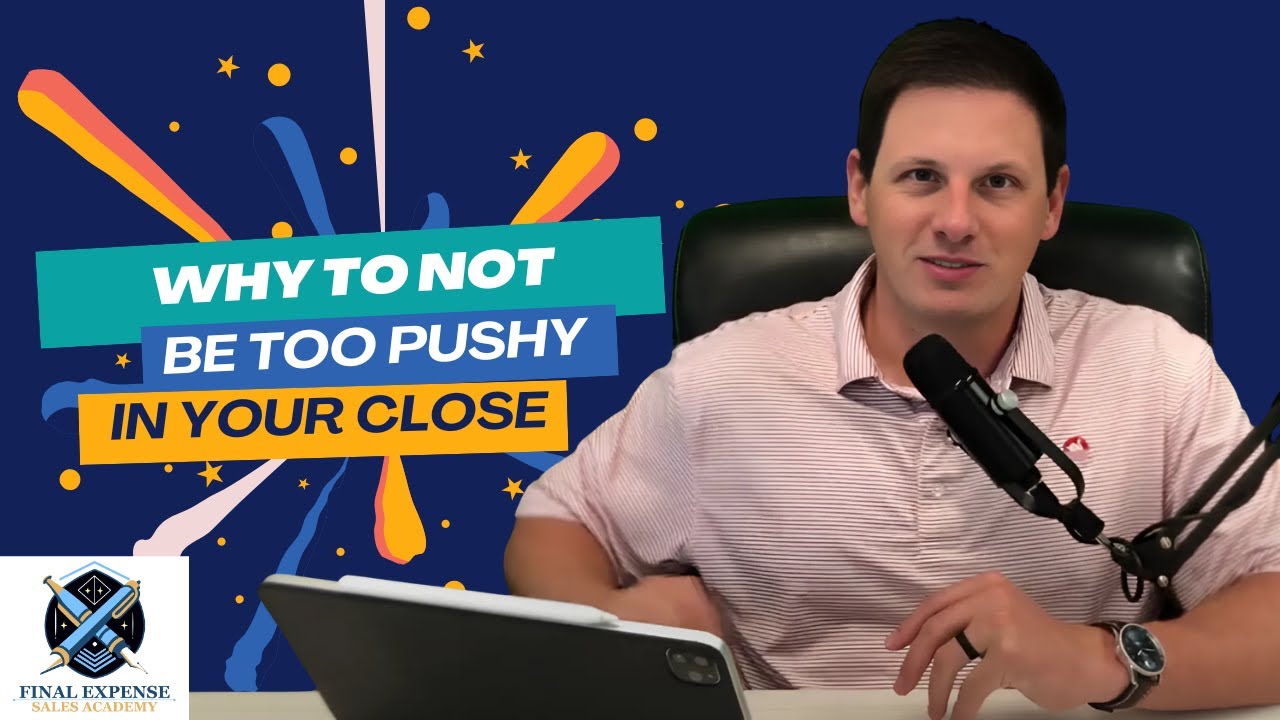 Why to NOT be Too Pushy In Final Expense Life Insurance Sales - YouTube
