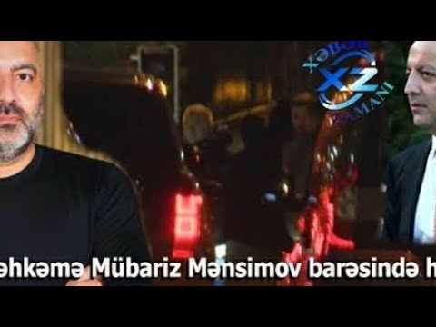 Şok xəbər! Mūbariz Mənsimov haqqında qərar verildi!