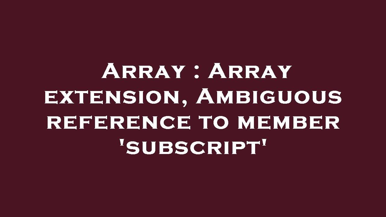 Array Array Extension Ambiguous Reference To Member Subscript Youtube 8309