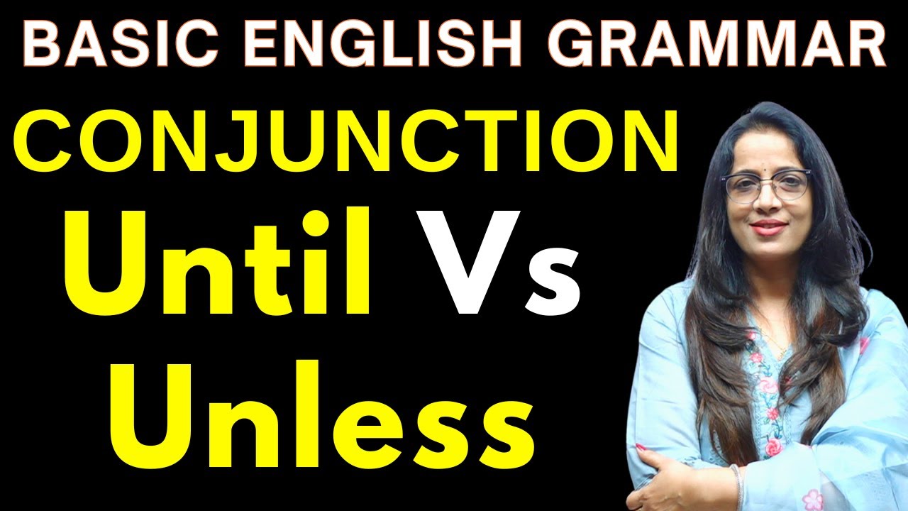 Conjunction - 7 | Until Vs Unless | Basic English Grammar in Hindi | UC ...