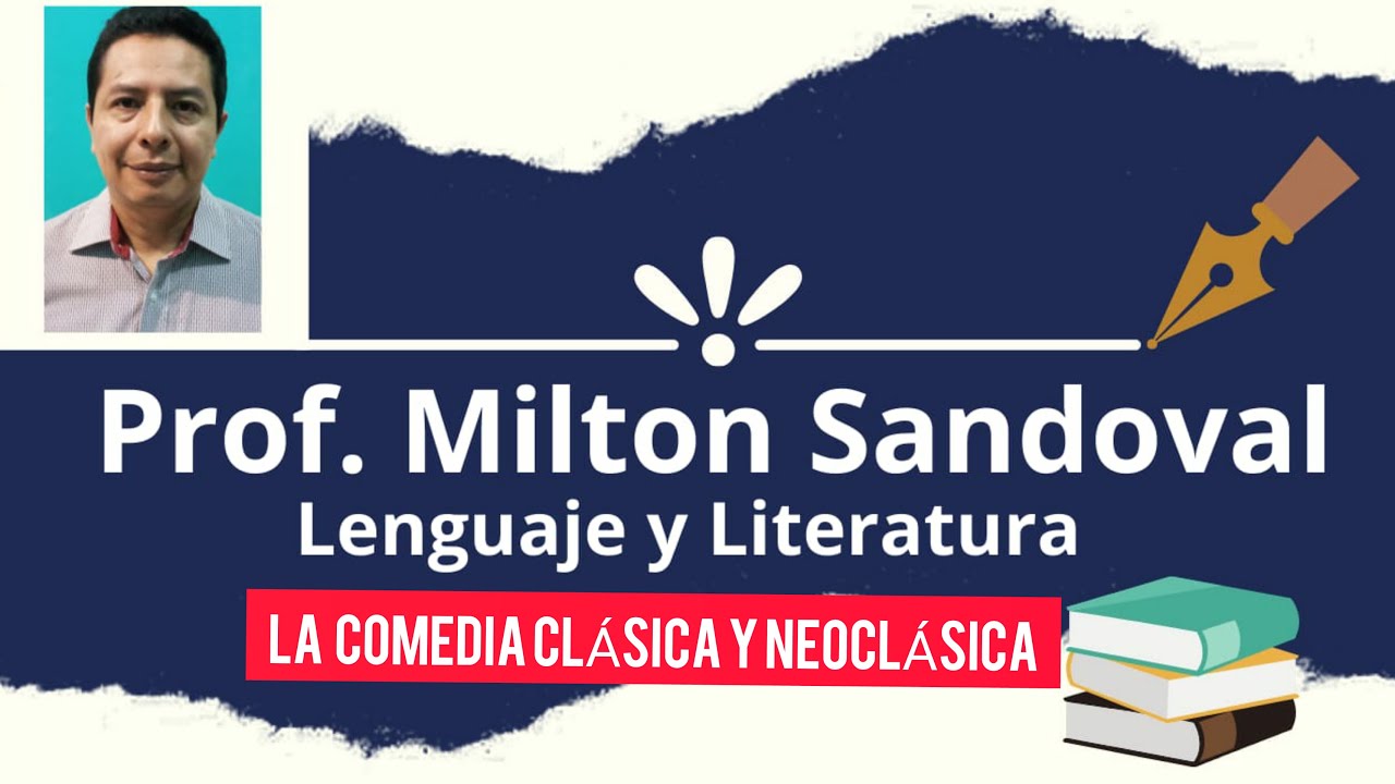 LA COMEDIA CLÁSICA Y NEOCLÁSICA-PROFE MILTON SANDOVAL - YouTube