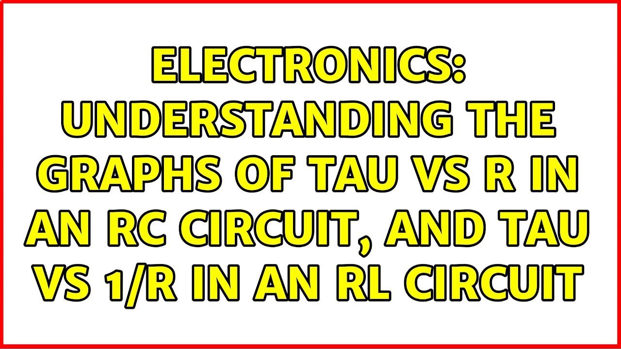 Electronics: understanding the graphs of tau vs R in an RC circuit, and ...