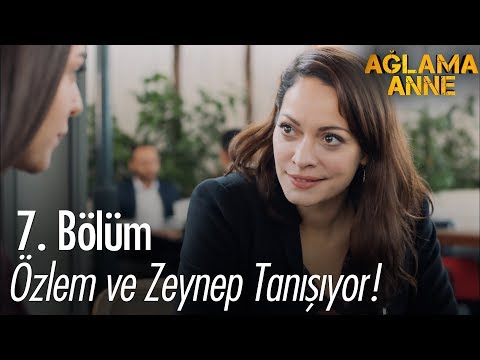 Özlem ve Zeynep tanışıyor! - Ağlama Anne 7. Bölüm