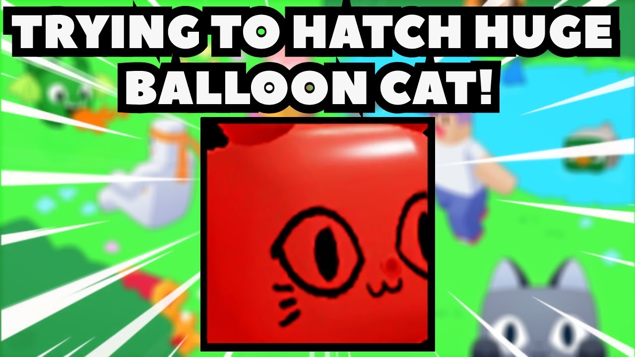 Trying To Hatch Huge Balloon Cat! (Pet Simulator X) - YouTube