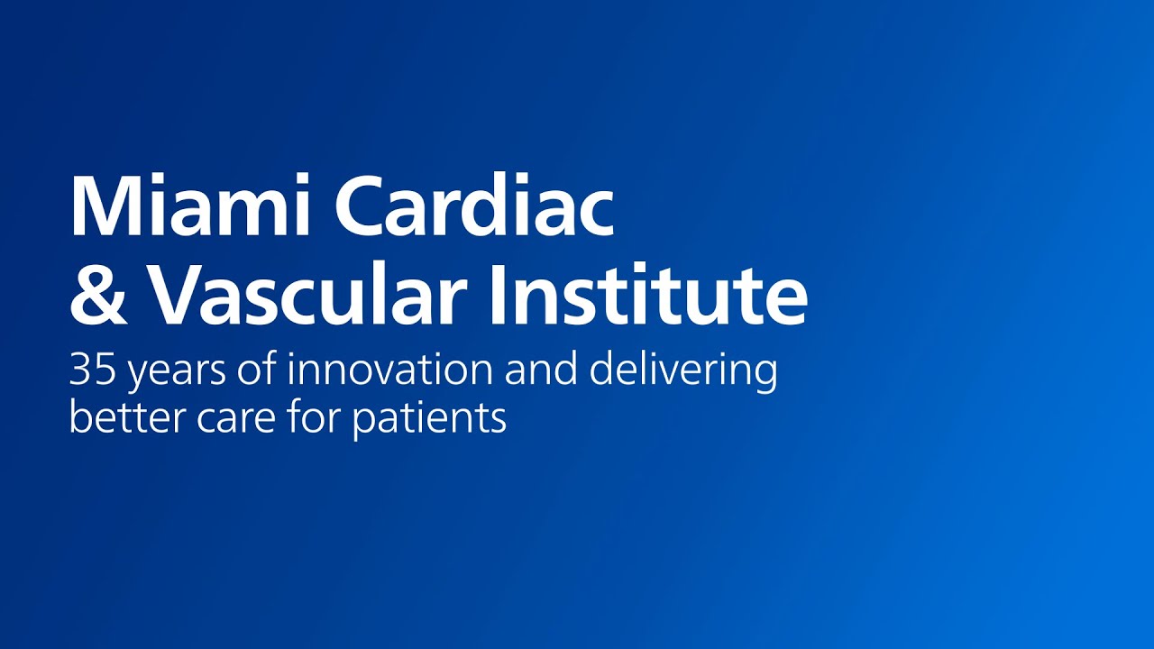 Miami Cardiac & Vascular Institute 35 years of innovation and ...