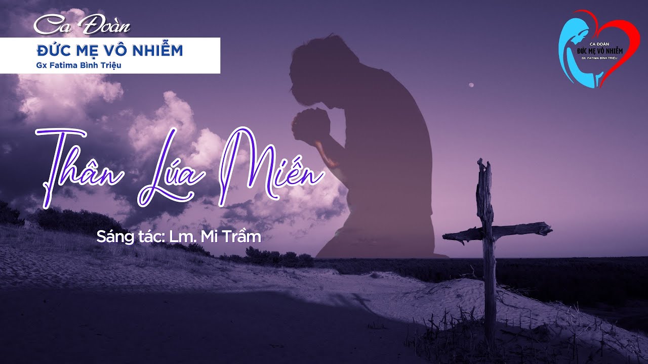 THÂN LÚA MIẾN - Lm Mi Trầm | Ca đoàn Đức Mẹ Vô Nhiễm | Gx. Fatima Bình Triệu - YouTube