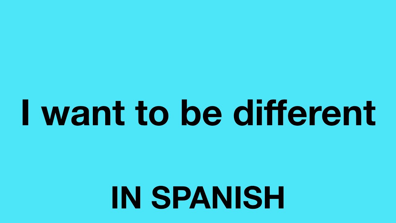How To Say (I want to be different) In Spanish - YouTube