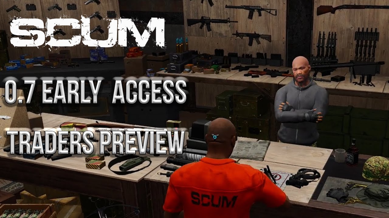 0.7 EARLY ACCESS TRADERS PREVIEW! [SCUM] - YouTube