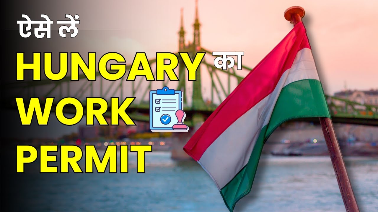 Hungary Work Visa for Indian - Hungary Ka Work Permit Visa Kaise Le ...