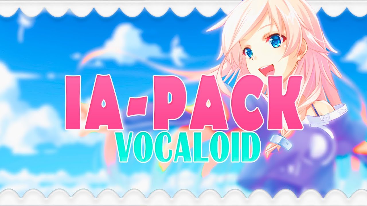 IA PACK ★ VOCALOID - YouTube
