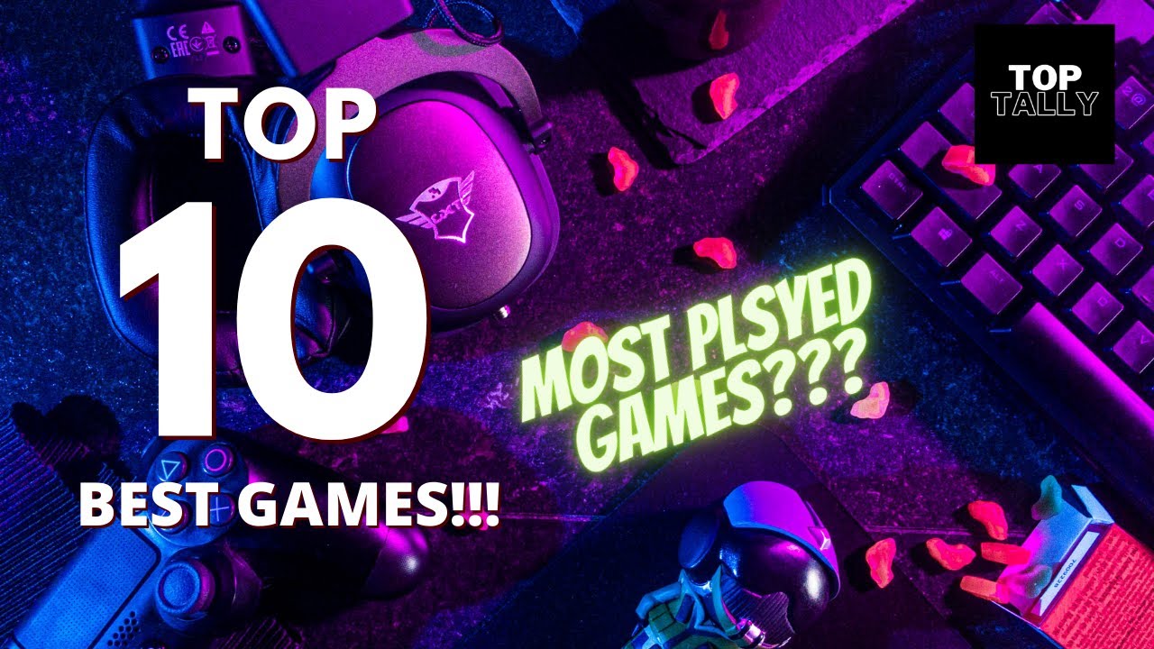 TOP 10 MOST PLAYED GAMES!!! Top Tally Exclusive!!! - YouTube