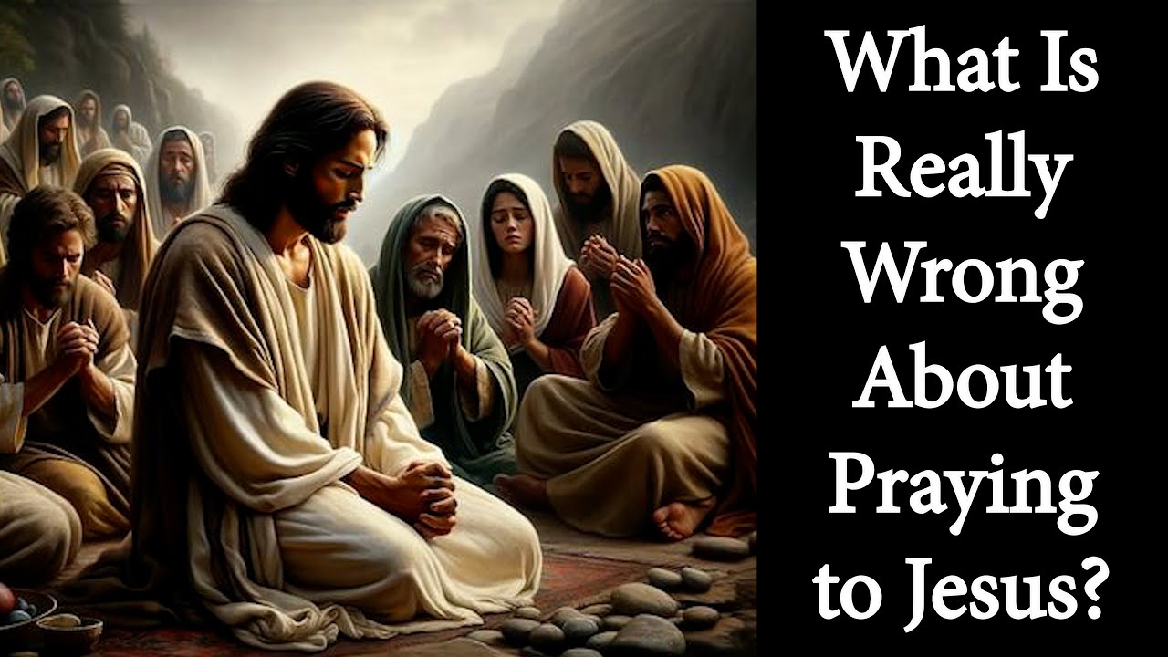 What Is Really Wrong About Praying to Jesus? - YouTube