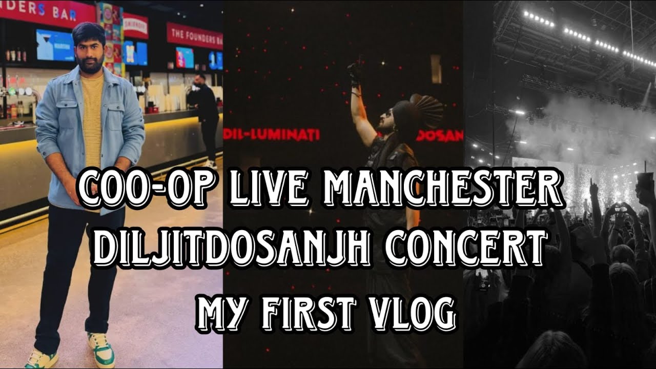 MY FIRST VLOG | DILJIT DOSANJH CONCERT |CO-OP LIVE MANCHESTER DILJIT ...