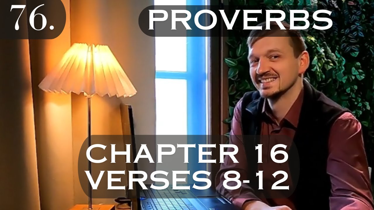 Proverbs. Lesson 76. Chapter 16. Verses 8-12 - YouTube