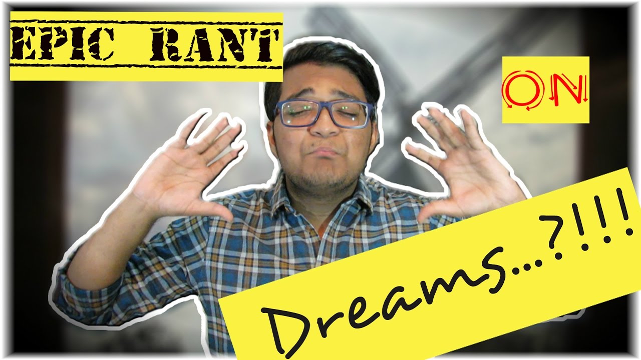 An Epic Rant on...DREAMS!!!! - YouTube
